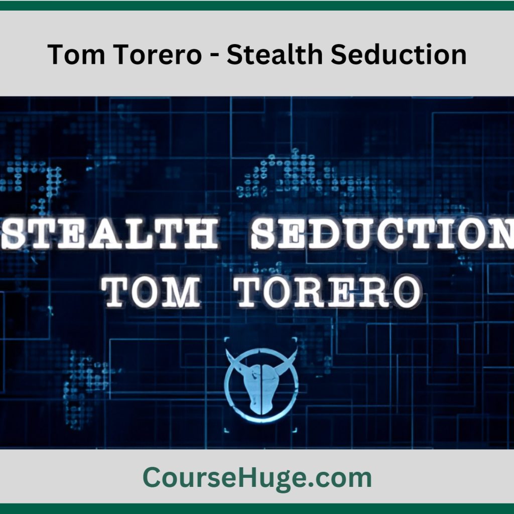 Tom Torero – Stealth Seduction Course – CourseHuge Learning